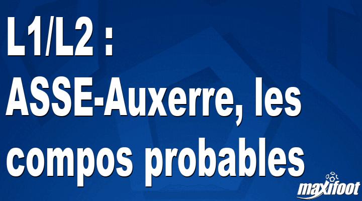 L1/L2 : ASSE-Auxerre, les compos probables - Football - MAXIFOOT